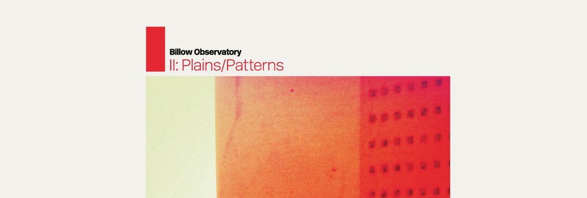 Billow Observatory : II: Plains/Patterns – Complex Distractions